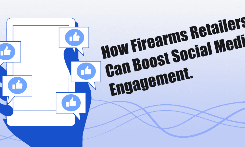 How Firearms Retailers Can Boost Social Media Engagement - Guns ...